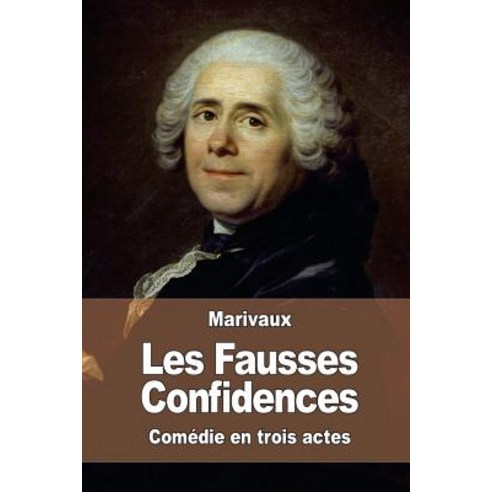 Les Fausses Confidences Paperback, Createspace Independent Publishing ...