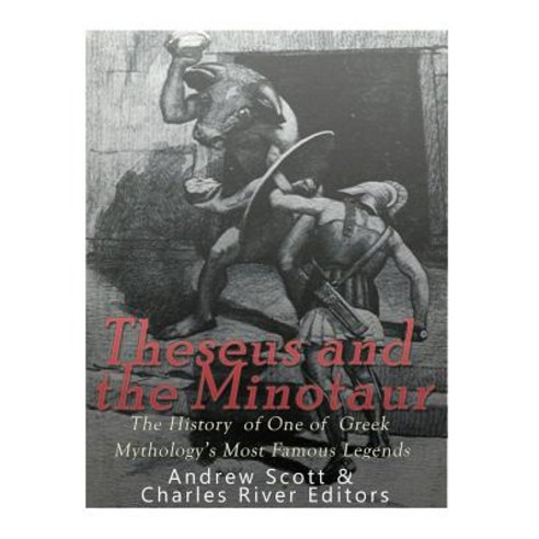 Theseus and the Minotaur: The History of One of Greek Mythology''s Most ...