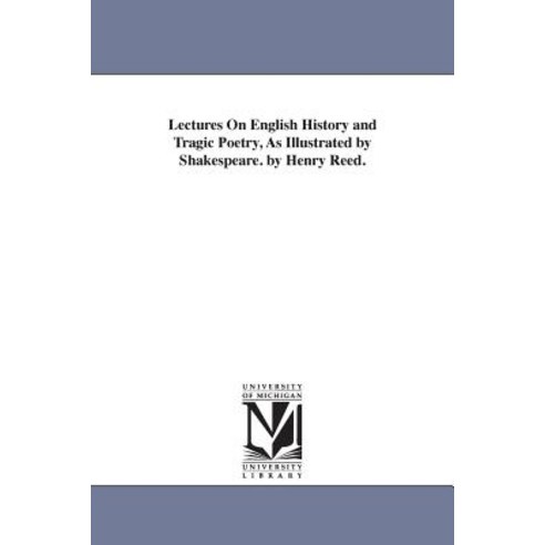 Lectures on English History and Tragic Poetry as Illustrated by ...