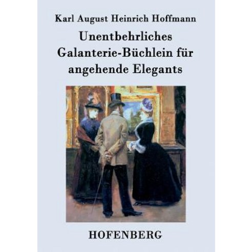 Unentbehrliches Galanterie-Buchlein Fur Angehende Elegants Paperback ...