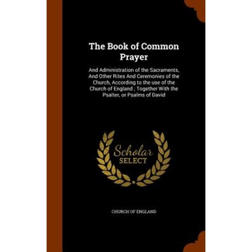 The Book of Common Prayer: And Administration of the Sacraments and ...