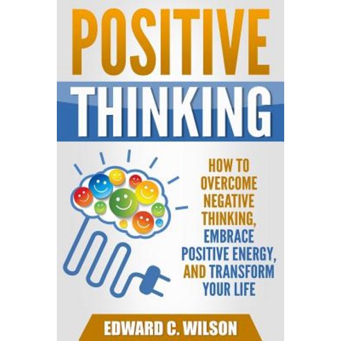 Positive Thinking: How to Overcome Negative Thinking Embrace Positive ...