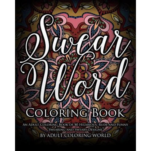 Swear Word Coloring Book: An Adult Coloring Book of 40 Hilarious Rude ...