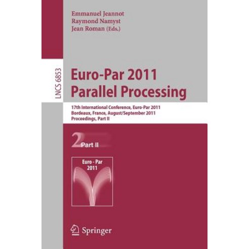Euro-Par 2011 Parallel Processing: 17th International Euro-Parconference Bordeaux France ...