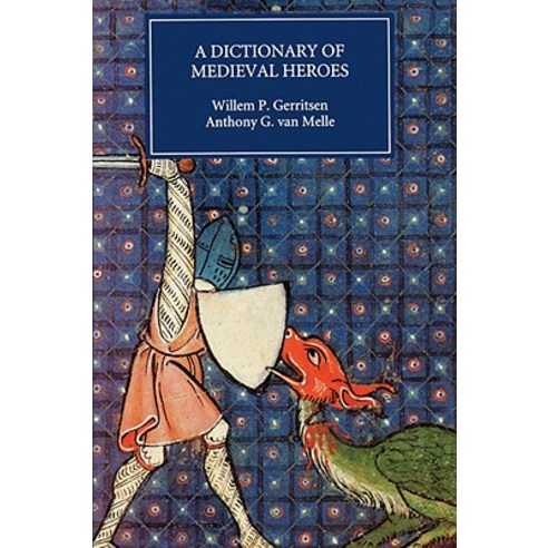 Dictionary of Medieval Heroes: Characters in Medieval Narrative Traditions and