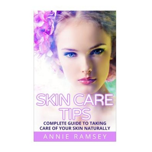 Skin Care Tips: Complete Guide to Taking Care of Your Skin Naturally ...