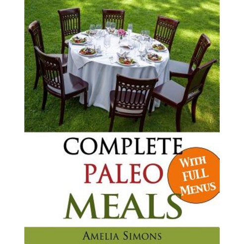 Complete Paleo Meals: A Paleo Cookbook Featuring Paleo Comfort Foods ...
