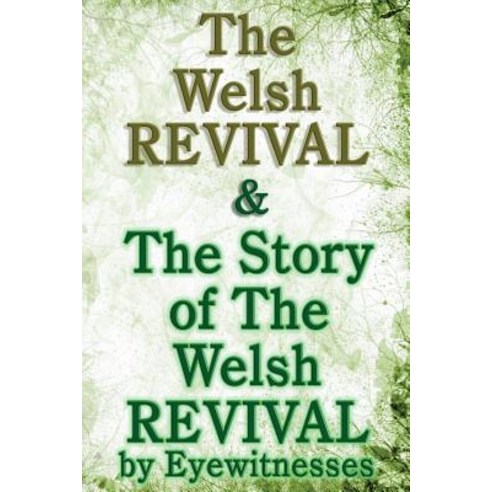 The Welsh Revival & the Story of the Welsh Revival: As Told by ...