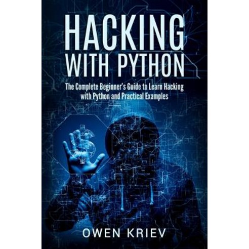Hacking with Python: The Complete Beginner''s Guide to Learn Hacking with Pytho