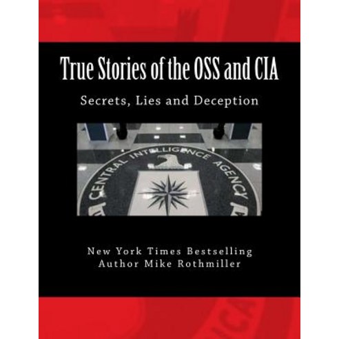 True Stories of the OSS and CIA: Formation of the OSS and CIA and Their ...