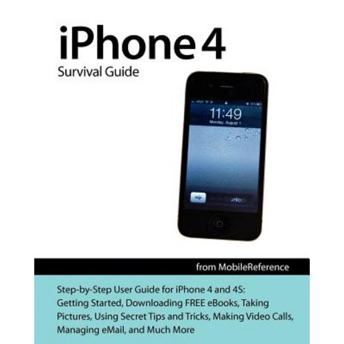 iPhone 4 Survival Guide: Concise Step-By-Step User Manual for iPhone 4 ...
