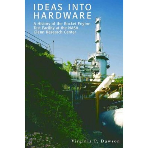 Ideas Into Hardware: A History of the Rocket Engine Test Facility at ...