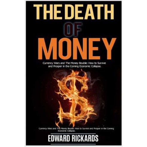 The Death of Money: How to Survive in Economic Collapse and to Start a ...