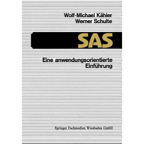 SAS -- Eine Anwendungsorientierte Einfuhrung, Vieweg+teubner Verlag ...