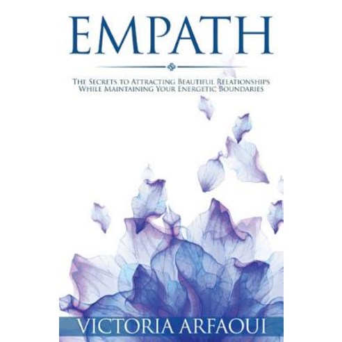 Empath: Secrets to Attracting Beautiful Relationships While Maintaining Your En