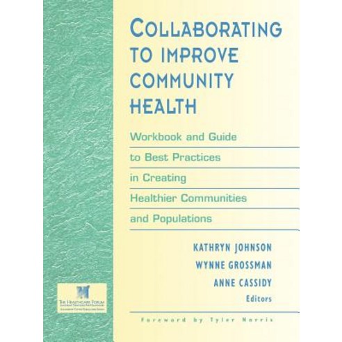 Collaborating to Improve Community Health: Workbook and Guide to Best ...