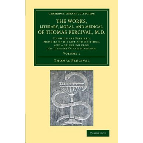 "The Works Literary Moral and Medical of Thomas Percival M.D.":"Volume ...