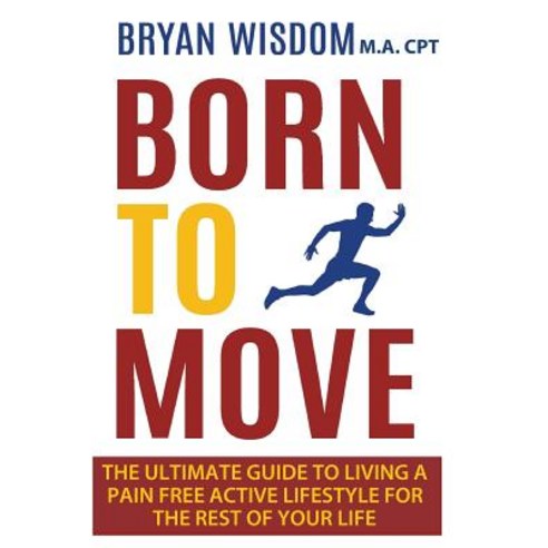 Born to Move: The Ultimate Guide to Living a Pain Free Active Lifestyle ...