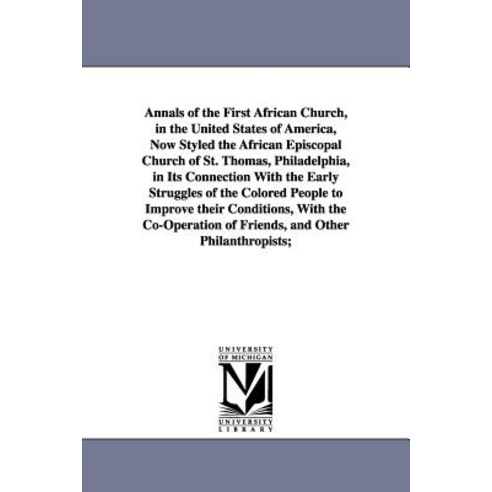 Annals of the First African Church in the United States of America Now ...