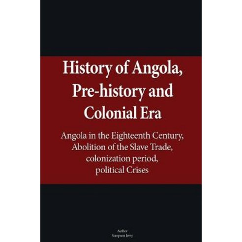 History of Angola Pre-History and Colonial Era: Angola in the ...