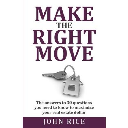 Make the Right Move: The Answers to 30 Questions You Need to Know to ...