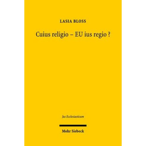 Cuius Religio - Eu Ius Regio?: Komparative Betrachtung Europaischer ...