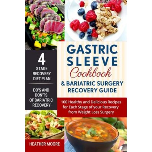 Gastric Sleeve Cookbook and Bariatric Surgery Recovery Guide: 100 ...