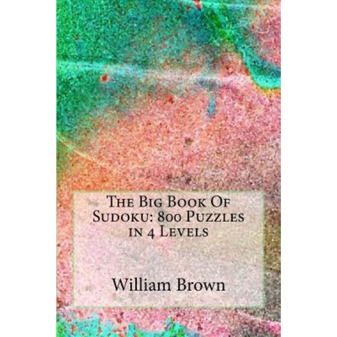 The Big Book of Sudoku: 800 Puzzles in 4 Levels Paperback, Createspace ...