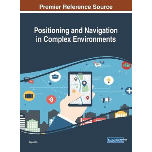Positioning and Navigation in Complex Environments Hardcover, Information Scien