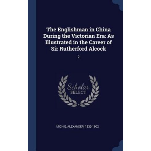 The Englishman in China During the Victorian Era: As Illustrated in the ...