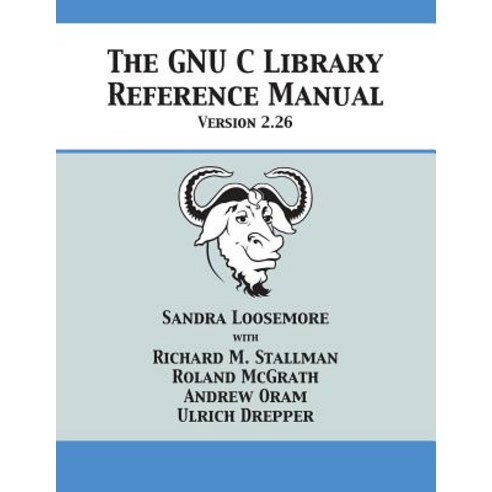 The Gnu C Library Reference Manual Version 2.26 Paperback, 12th Media Services
