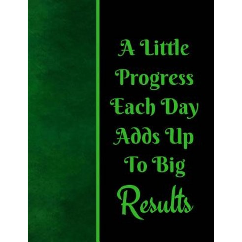 A Little Progress Each Day Adds Up to Big Results: 8.5 X 11 Large ...