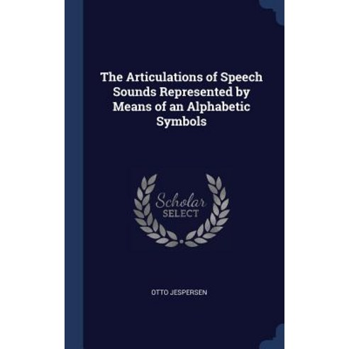 The Articulations of Speech Sounds Represented by Means of an ...