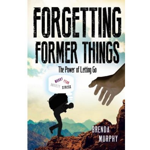 Forgetting Former Things: The Power of Letting Go Paperback, Radical ...