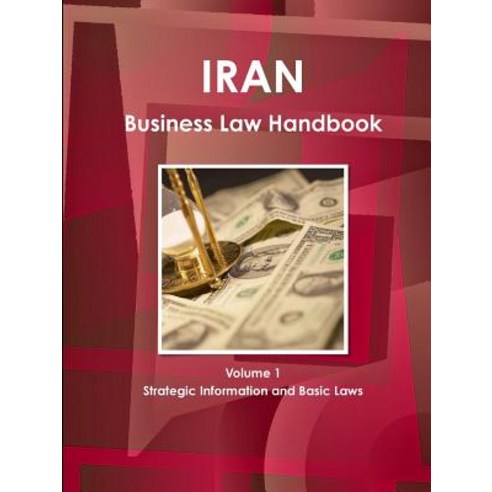 Iran Business Law Handbook Volume 1 Strategic Information and Basic ...