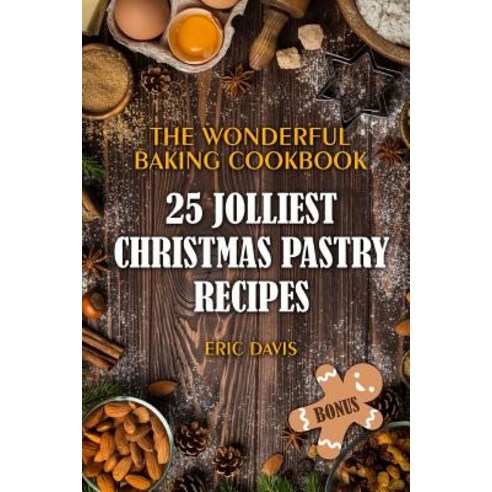 The Wonderful Baking Cookbook: 25 Jolliest Christmas Pastry Recipes ...