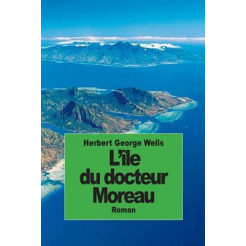 L''Ile Du Docteur Moreau Paperback, Createspace Independent Publishing ...