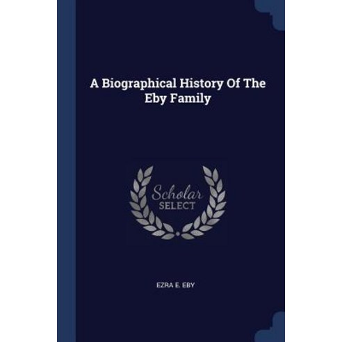 A Biographical History of the Eby Family Paperback, Sagwan Press - 가격 ...