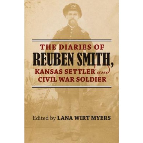 The Diaries of Reuben Smith Kansas Settler and Civil War Soldier ...