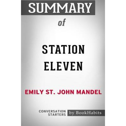 Summary of Station Eleven by Emily St. John Mandel: Conversation ...