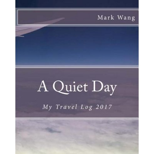 A Quiet Day: My Travel Log 2017 Paperback, Createspace Independent ...