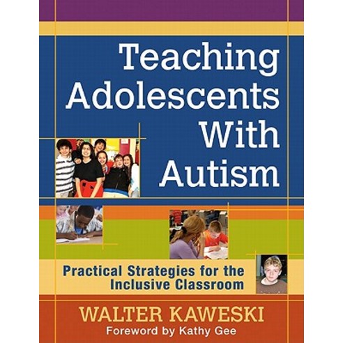 Teaching Adolescents with Autism: Practical Strategies for the ...
