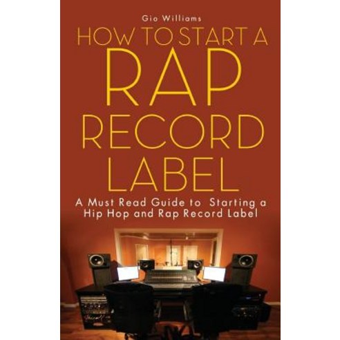 How to Start a Rap Record Label: A Must Read Guide to Starting a Hip ...