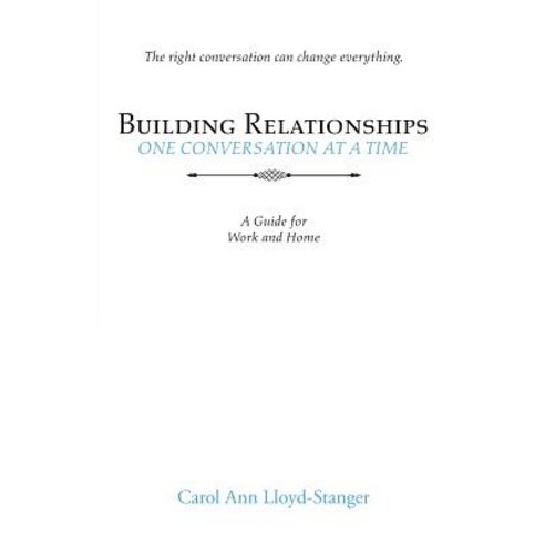 Building Relationships One Conversation at a Time: A Guide for Work and ...