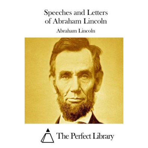 Speeches and Letters of Abraham Lincoln Paperback, Createspace ...