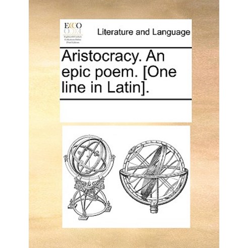 Aristocracy. an Epic Poem. [One Line in Latin]. Paperback, Gale Ecco ...