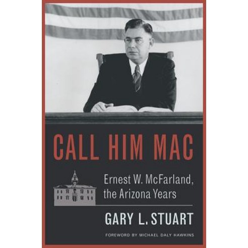Call Him Mac: Ernest W. McFarland the Arizona Years Paperback, Sentinel ...